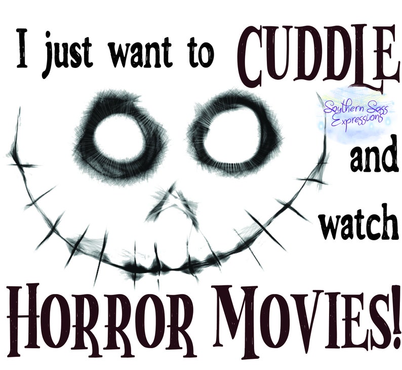 I Just Want to Cuddle and Watch Horror Movies, Digital Design ...