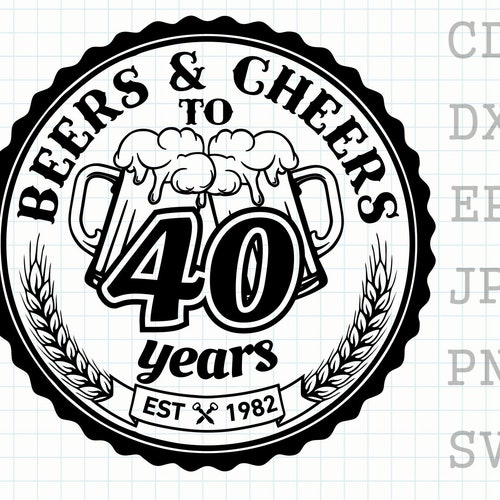 Cheers To 40 Years Svg 40th Birthday Ts Svg 40th Birthday Etsy Canada
