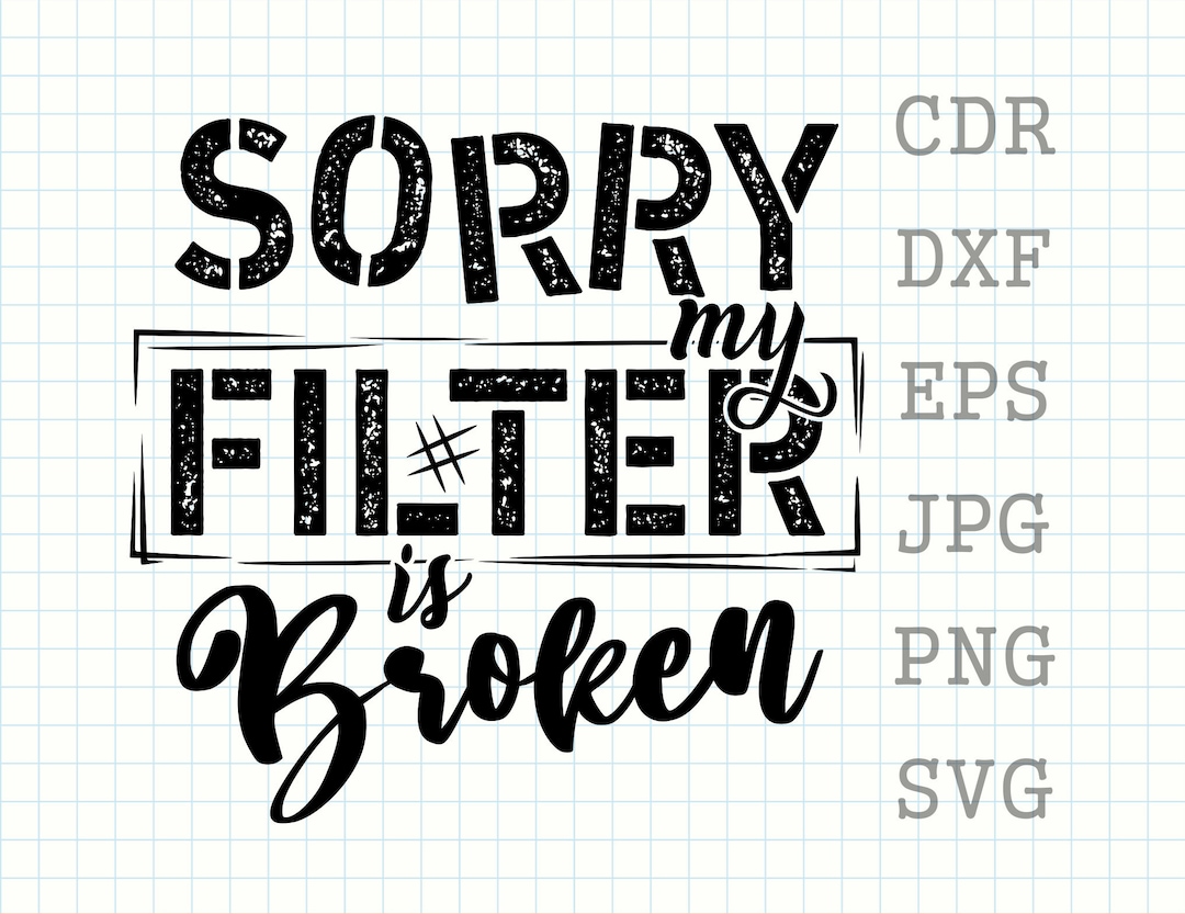 Sorry My Filter is Broken, Funny Shirt Svg, Broken Filter Svg ...
