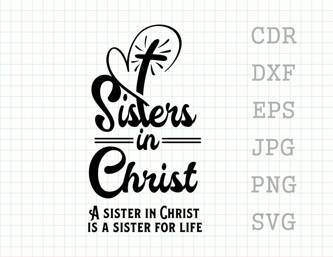 Sisters In Christ A Sister In Christ Is A Sister For Life Christian sisters-in-christ-a-sister-in-christ-is-a-sister-for-life-christian