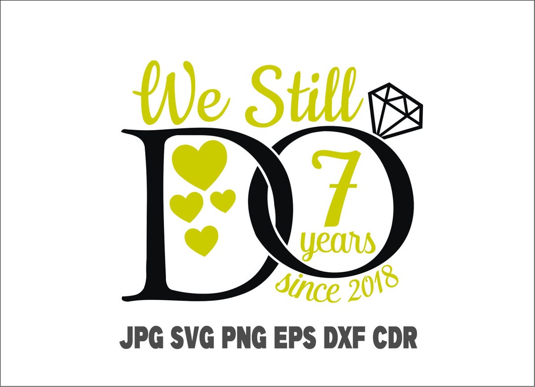 We Still Do 7 Years Svg, 7th Anniversary Svg, Wedding Anniversary Print ...