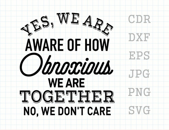 Yes We Are Aware of How Obnoxious We Are Together Bo We | Etsy