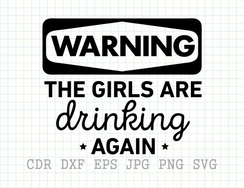 Warning the Girls Are Drinking Again Funny Drinking Quote | Etsy