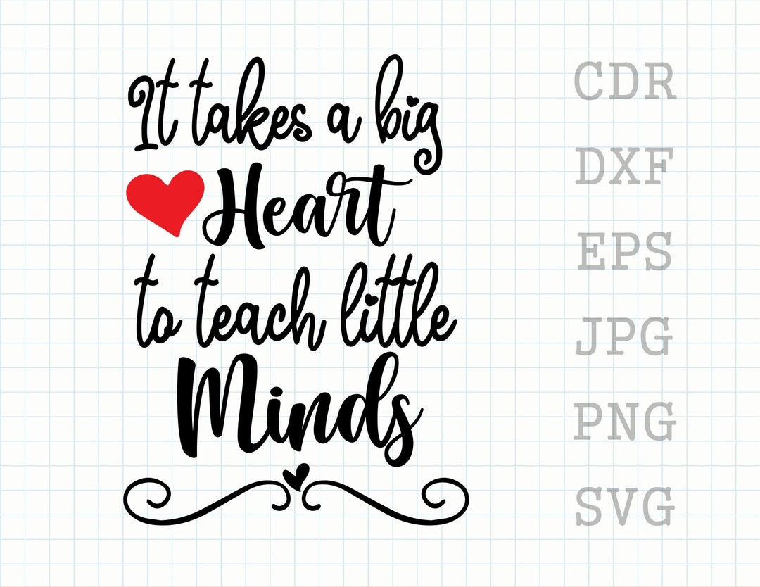 It Takes a Big Heart to Teach Little Minds, Teaching Svg, Teacher ...