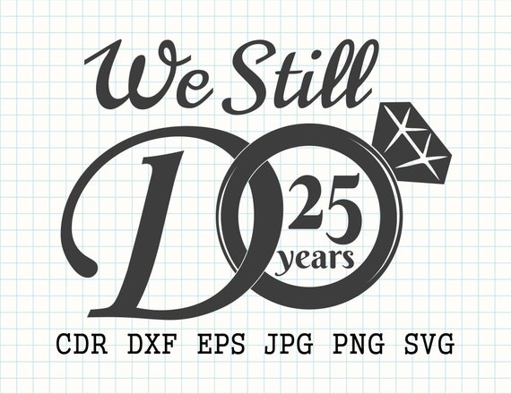 We Still Do 25 Years Svg 25th Anniversary Svg Wedding - Etsy