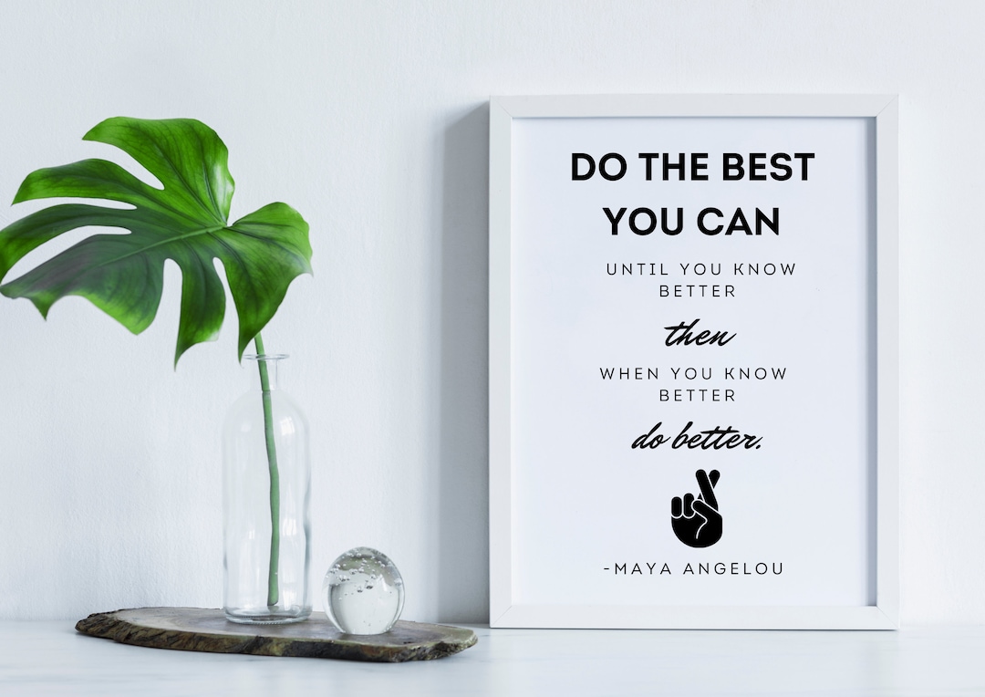 Do the Best You Can Until You Know Better ... by Maya Angelou ...