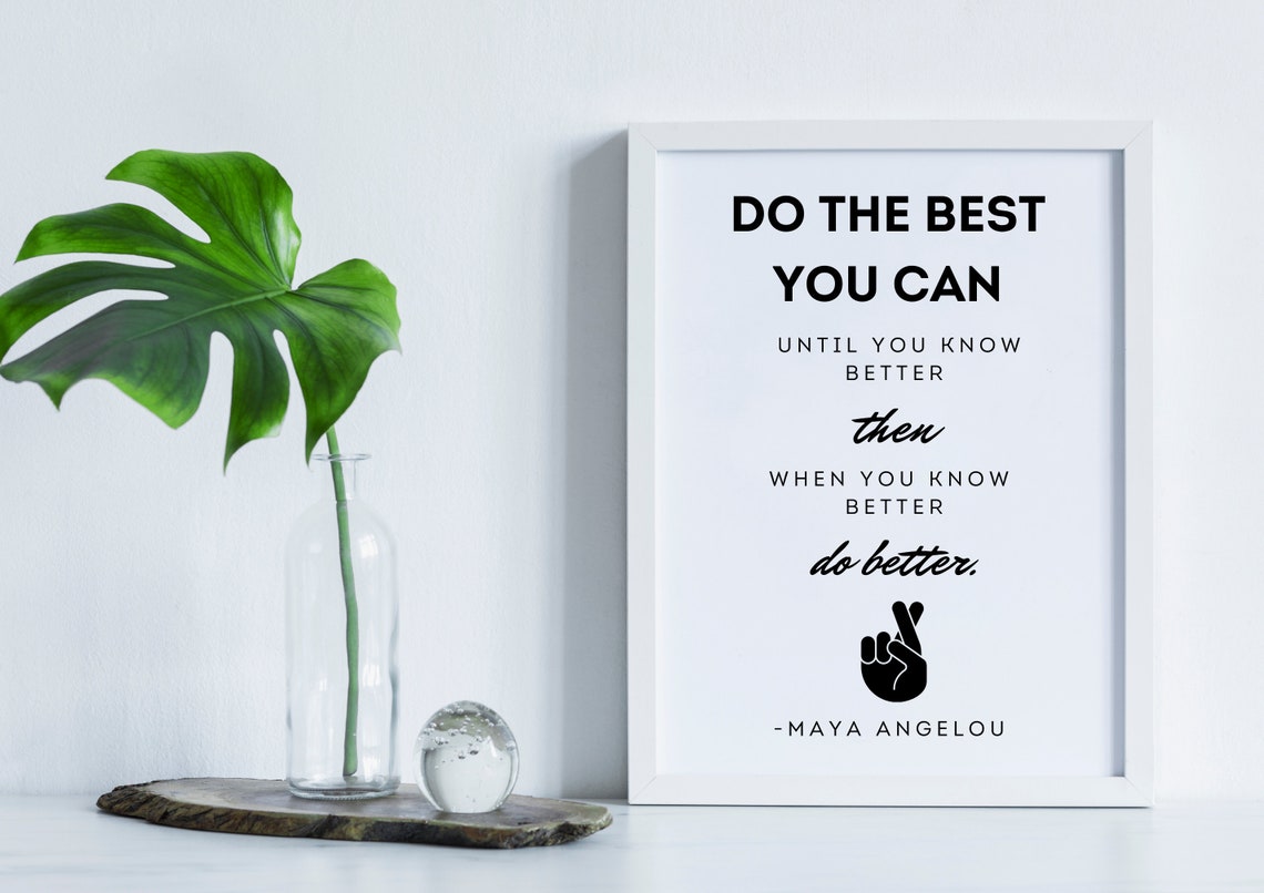 Do the Best You Can Until You Know Better ... by Maya Angelou ...