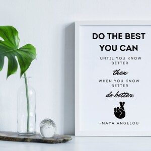 Do the Best You Can Until You Know Better ... by Maya Angelou ...