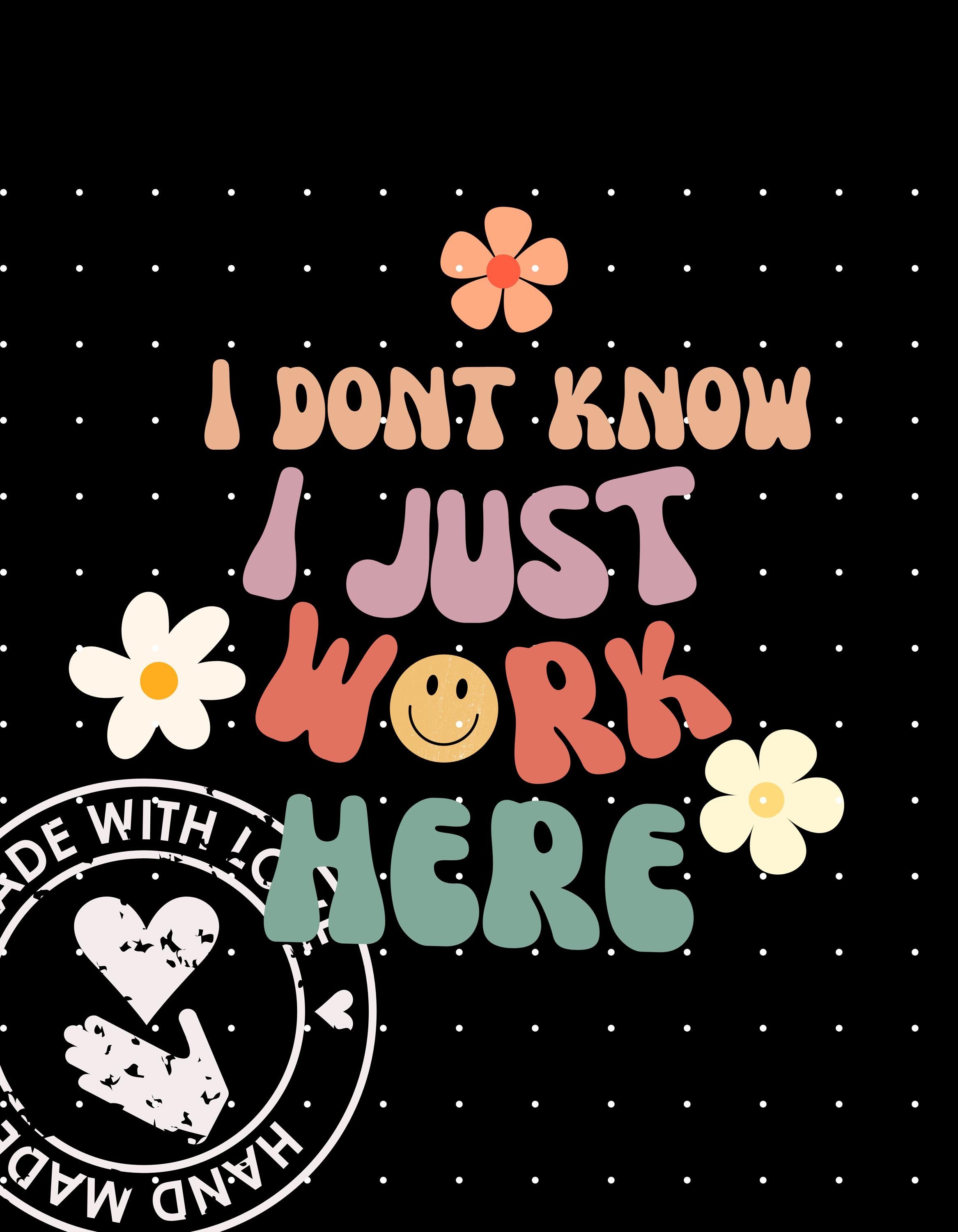 I Don’t Know I Just Work Here Png/jpg - Etsy