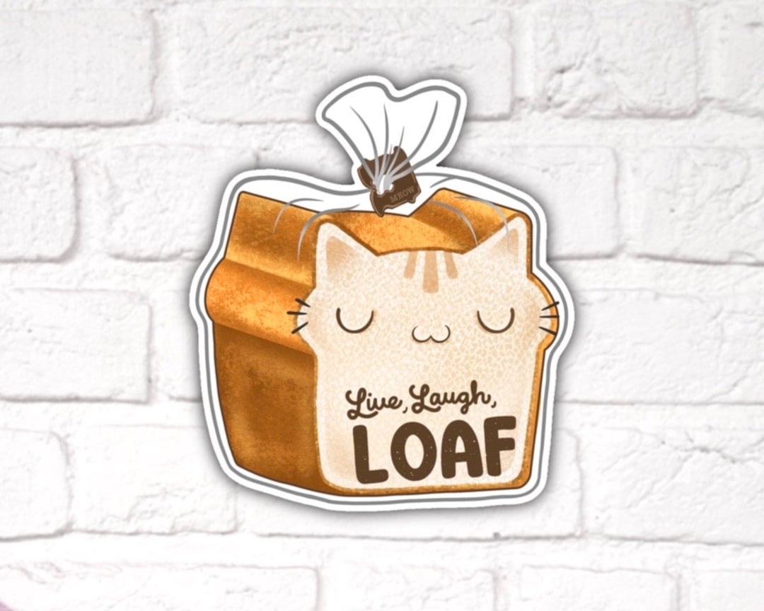 Live, Laugh, Loaf Cat Lover Bread Enthusiast Waterproof Sticker - Etsy