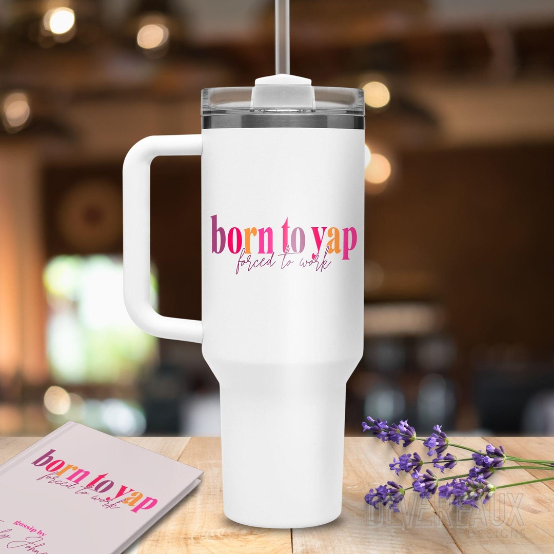 Born to Yap Tumbler, Forced to Work Cup, Professional Gen Z Bestie Gift ...