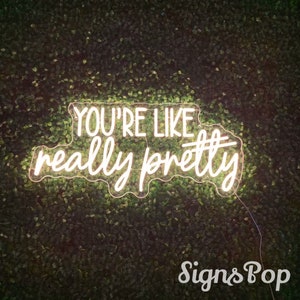 You're Like Really Pretty Neon Sign,custom Led Light Signs for Girls ...