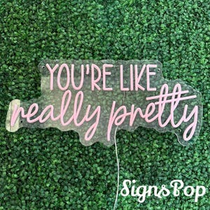 You're Like Really Pretty Neon Sign,custom Led Light Signs for Girls ...