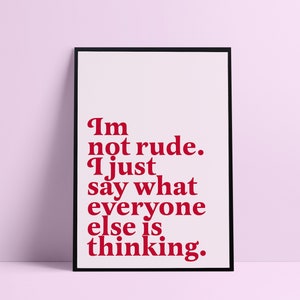 Im Not Rude I Just Say What Everyone Else is Thinking Funny Sarcastic ...
