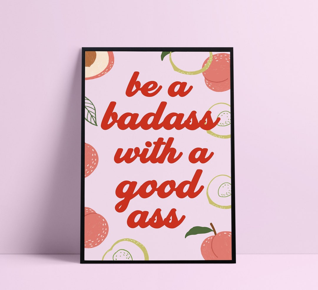 Be a Badass With a Good Ass | Mindfulness Print | Feminist Print ...