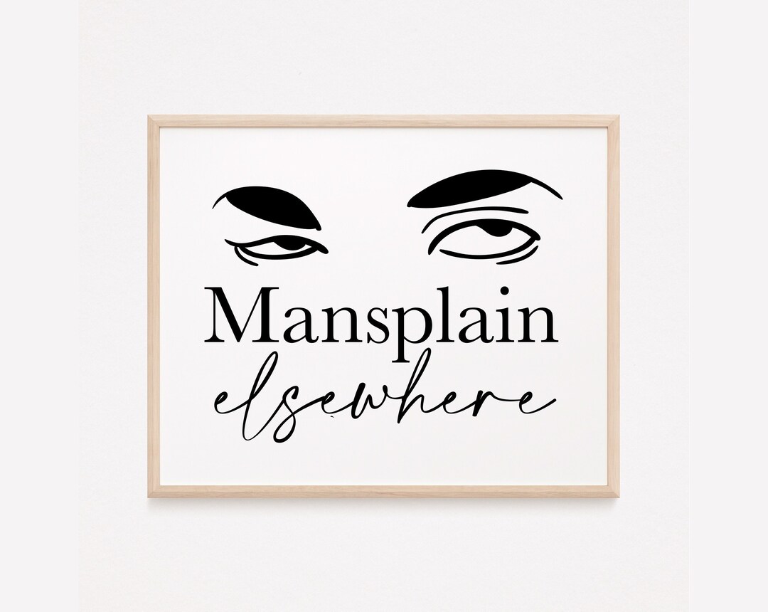 Mansplain Elsewhere Print Mansplaining Print Anti Mansplain Funny ...