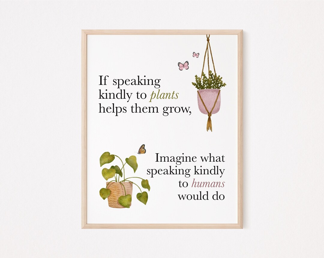 If Speaking Kindly to Plants Helps Them Grow Imagine What Speaking ...
