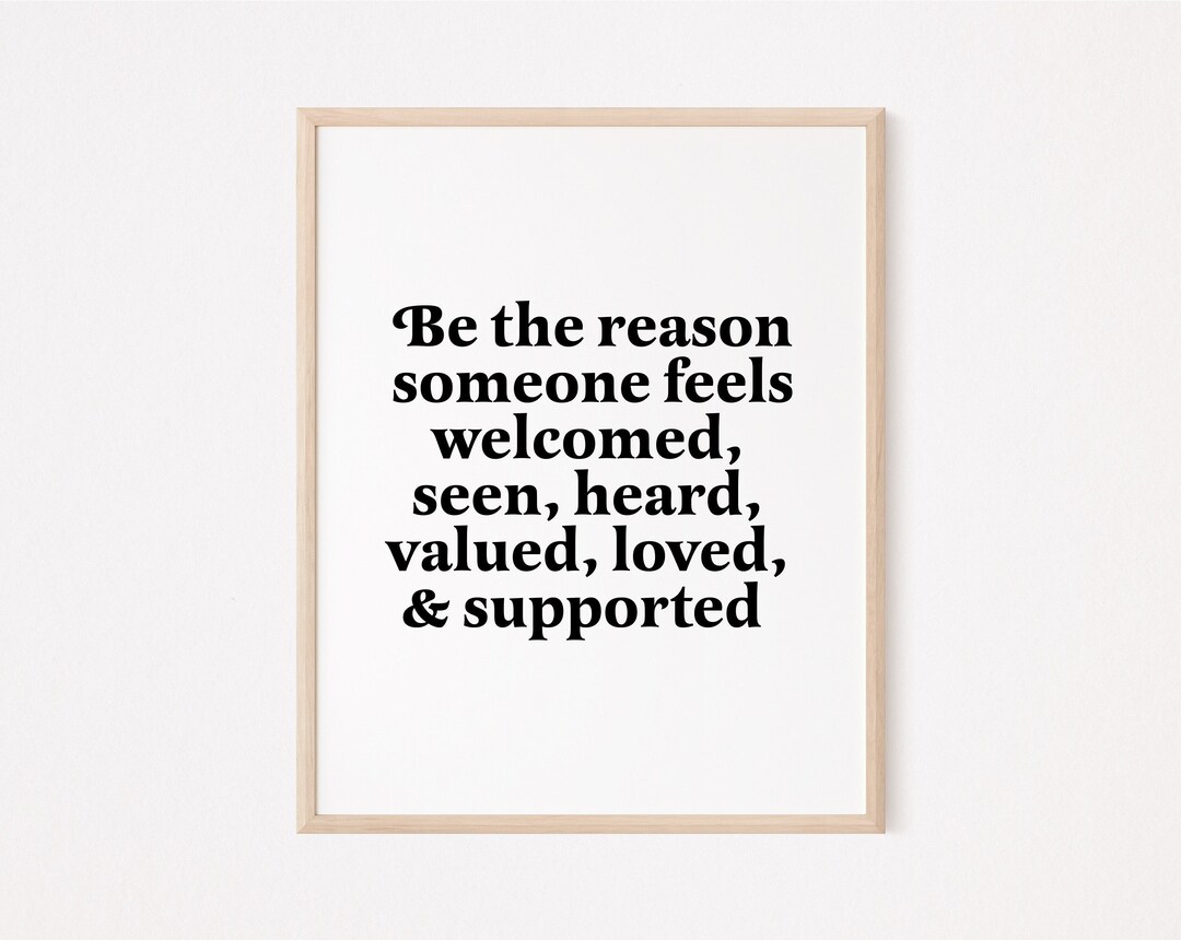 Be the Reason Someone Feels Welcomed, Seen, Heard, Valued, Loved ...