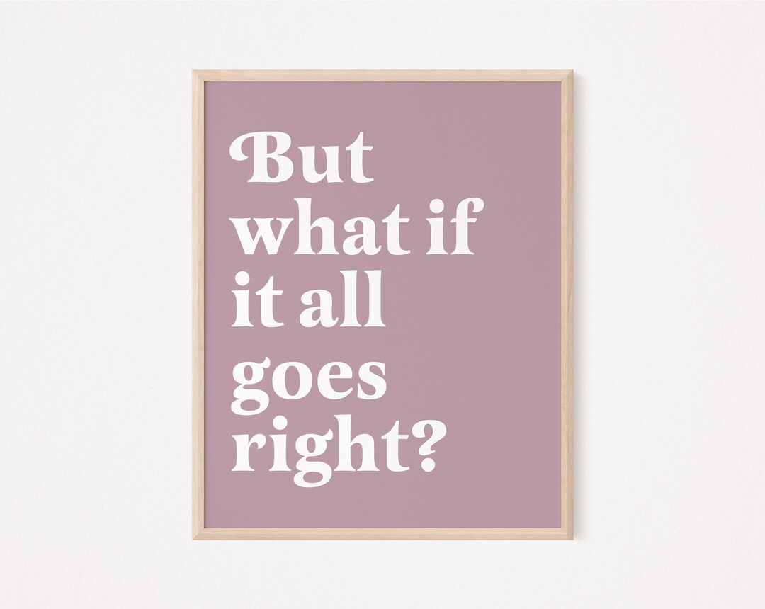 But What If It All Goes Right Print | Affirmation Print | Self Love ...
