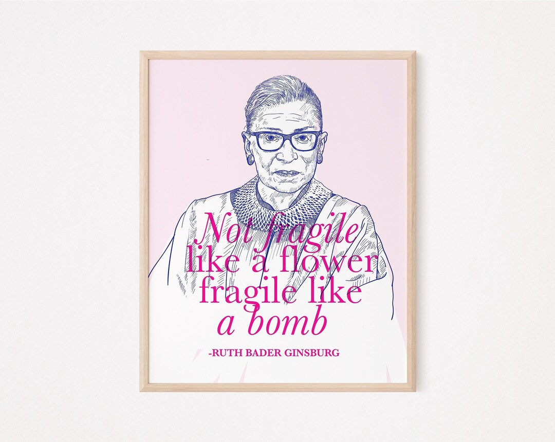 Not Fragile Like a Flower, Fragile Like a Poster | Rbg Print | Feminist ...