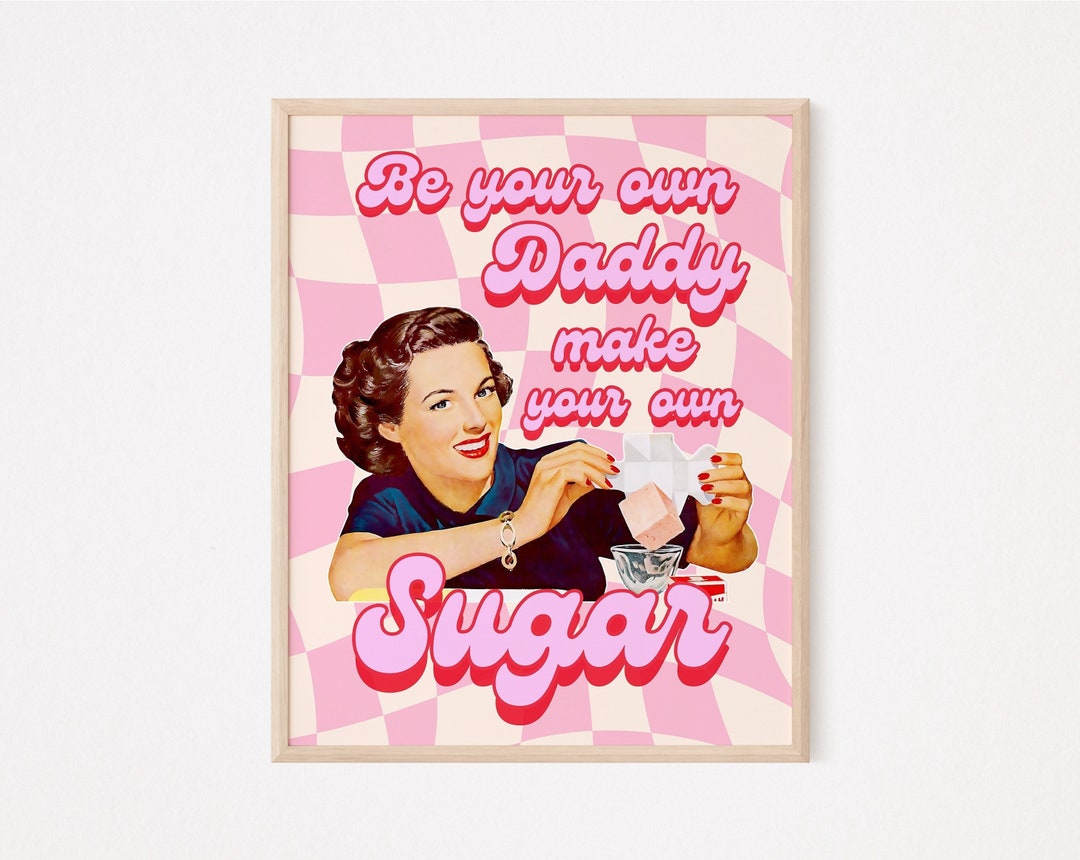 Be Your Own Daddy Make Your Own Sugar Print Funny Feminist Print Retro ... Be Your Own Daddy Make Your Own Sugar Print Funny Feminist Print Retro ...