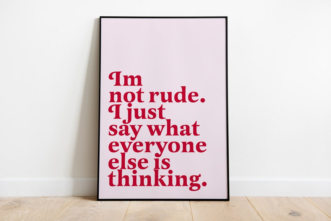Im Not Rude I Just Say What Everyone Else is Thinking Funny Sarcastic ...