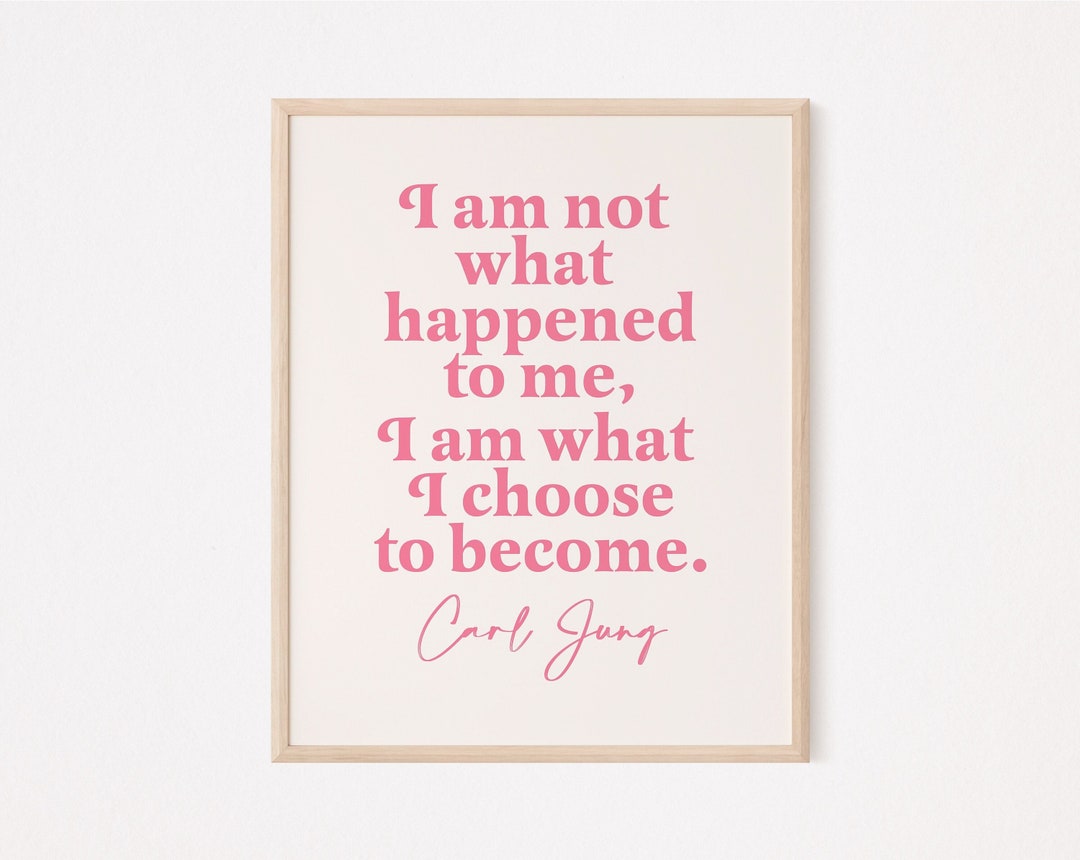 I Am Not What Happened to Me I Am What I Choose to Become Print Carl ...