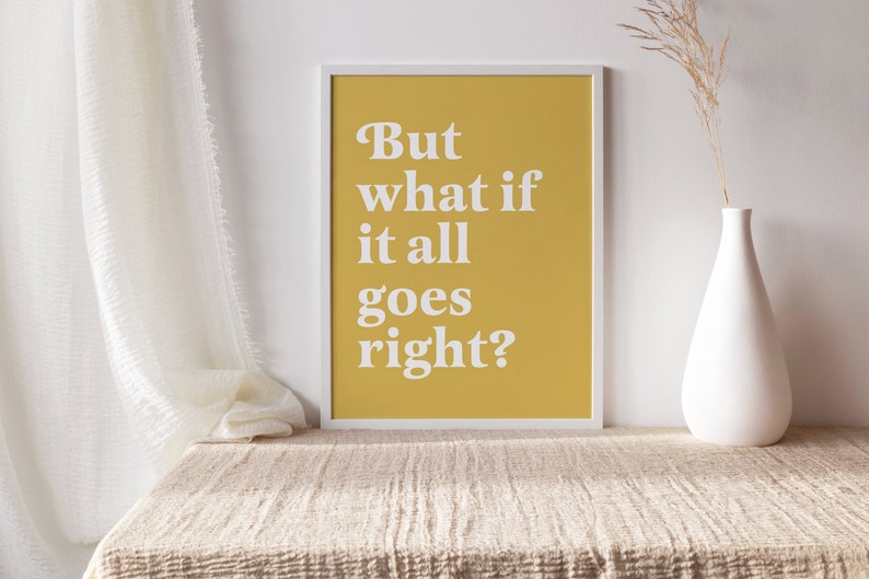 But What If It All Goes Right Print Affirmation Print Self - Etsy