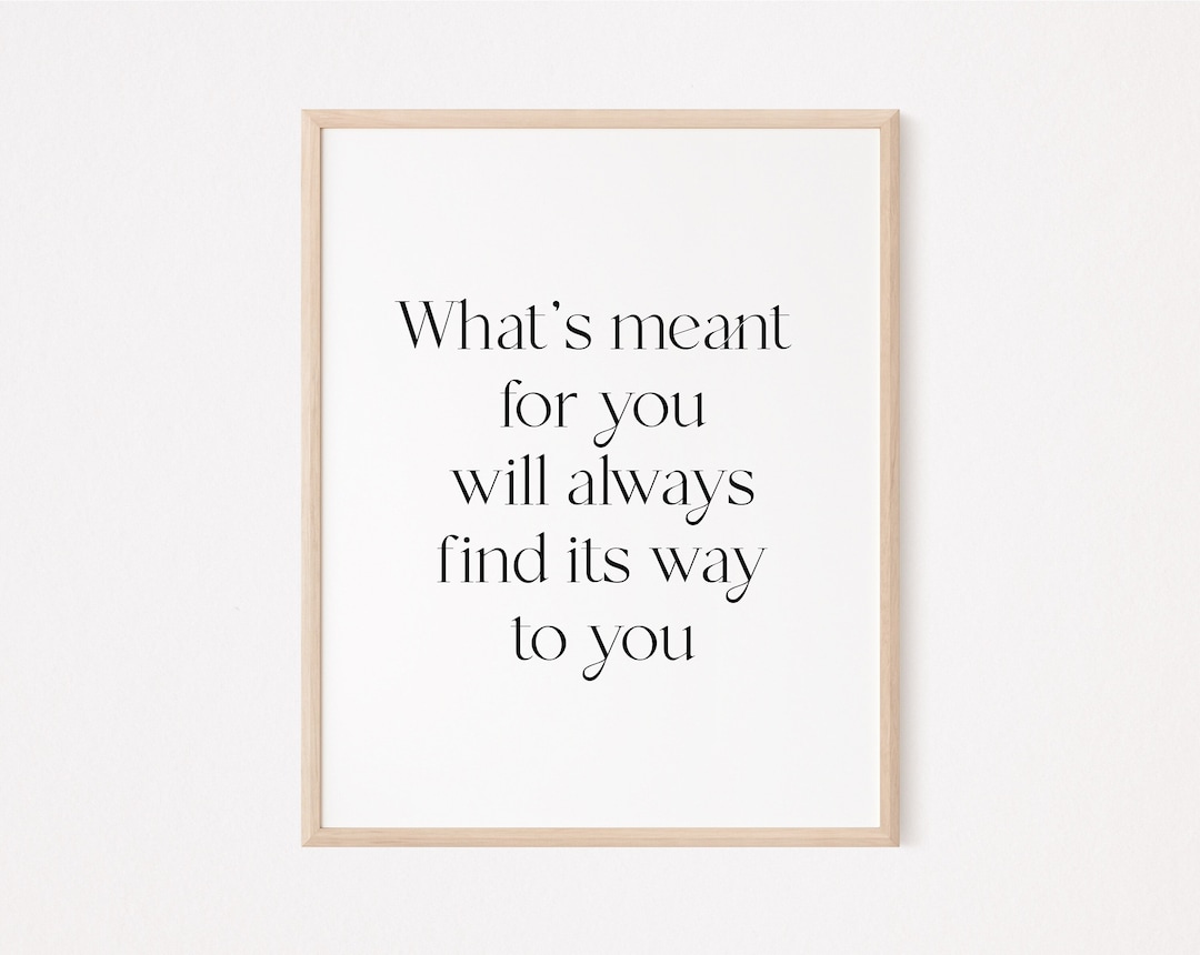 What is Meant for You Will Always Find Its Way to You Print | Manifest ...