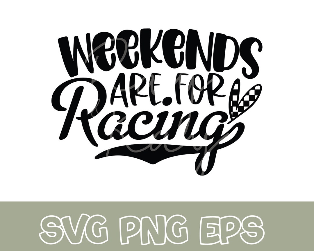 Weekends Are for Racing - Race Track - Checkered Flag - SVG/PNG/EPS - Etsy