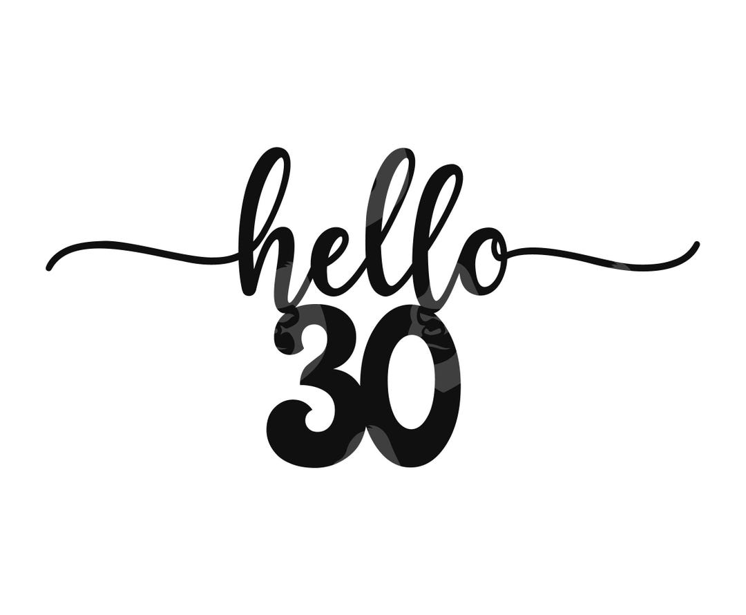 Hello 30 Svg, 30th Birthday Svg, Cake Topper Decor. Vector Cut File ...