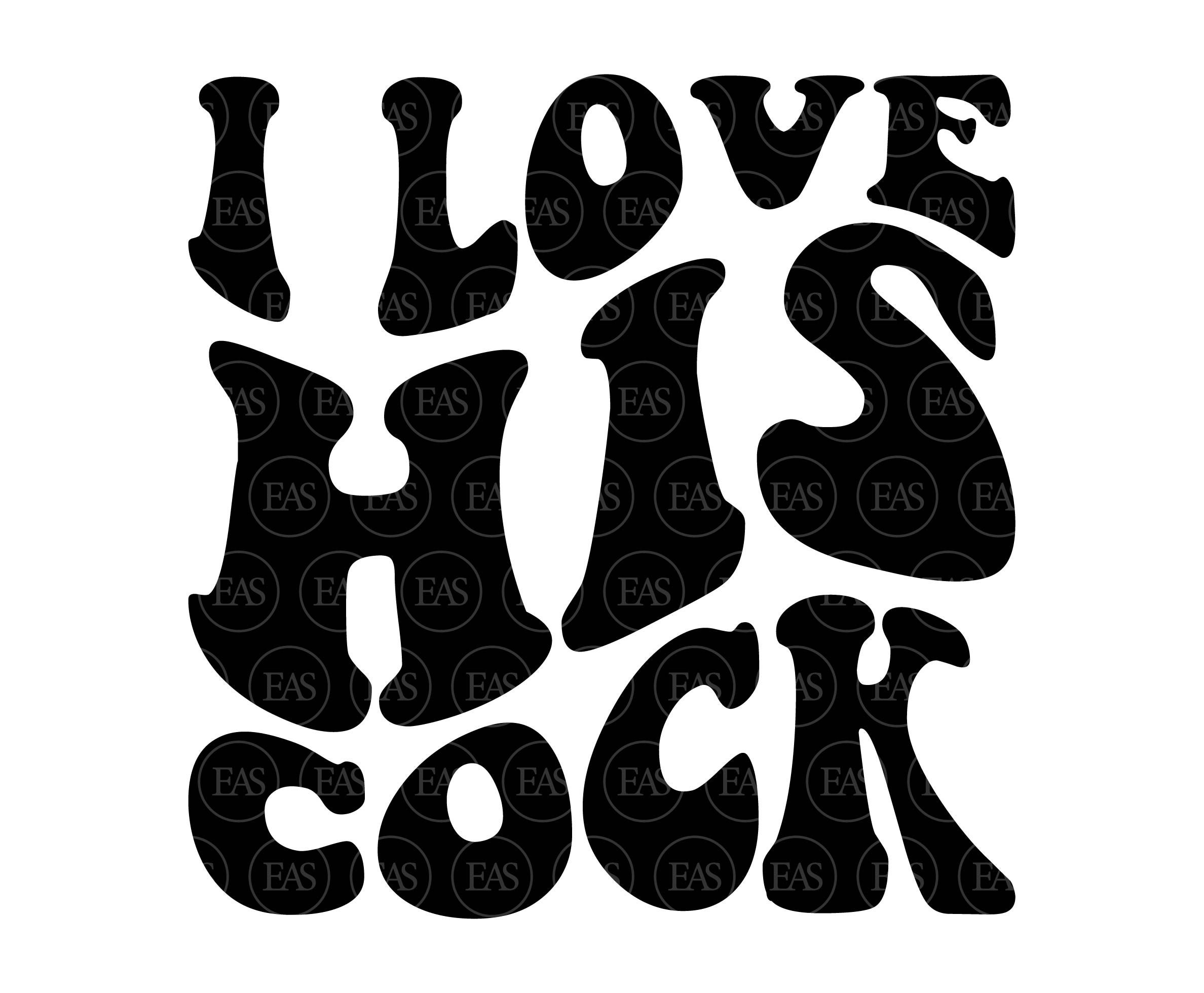 I Love His Cock Svg Penis Svg Dick Svg Funny Adult T Shirt Etsy Uk