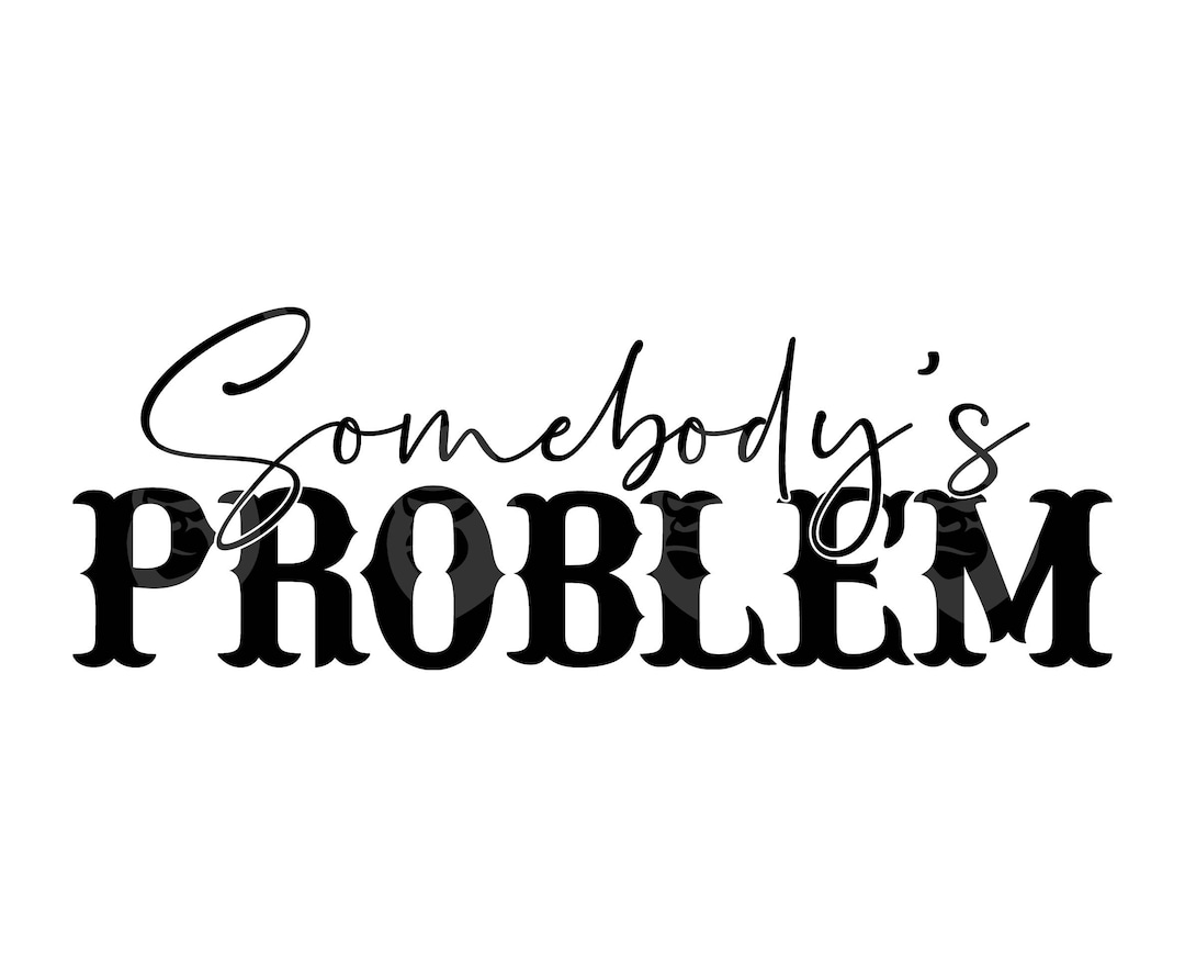 Somebody's Problem Svg, Somebody's Problem Png, Cowgirl, Country Girl ...