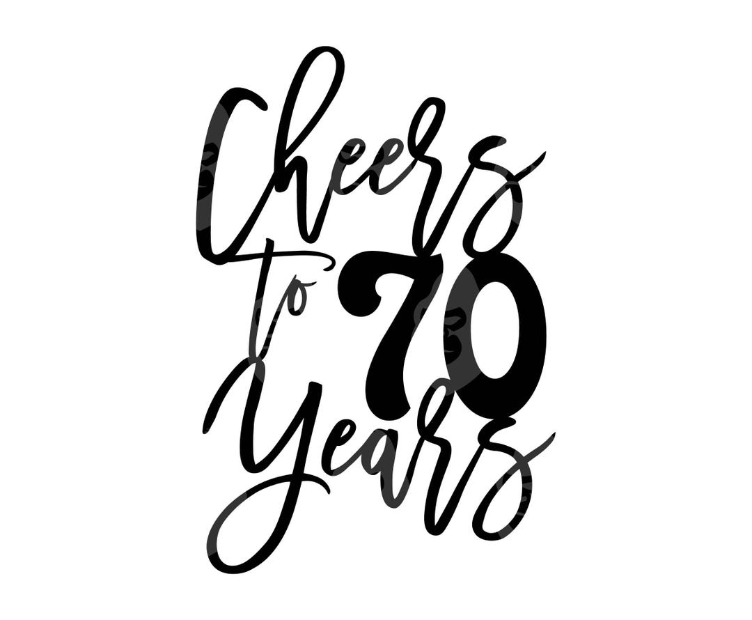 Cheers to 70 Years Svg, 70th Birthday Svg, Cake Topper Decor. Vector ...