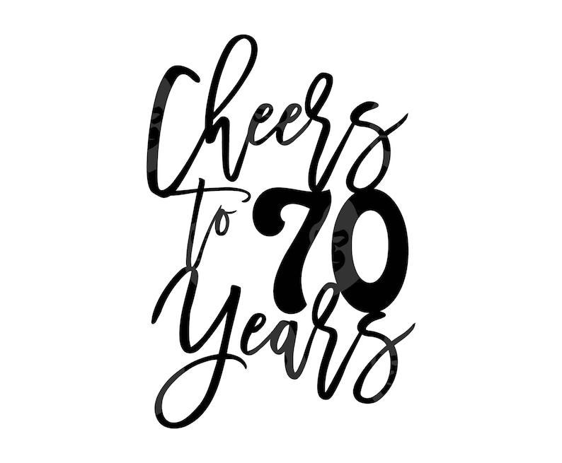 Cheers to 70 Years Svg, 70th Birthday Svg, Cake Topper Decor. Vector ...