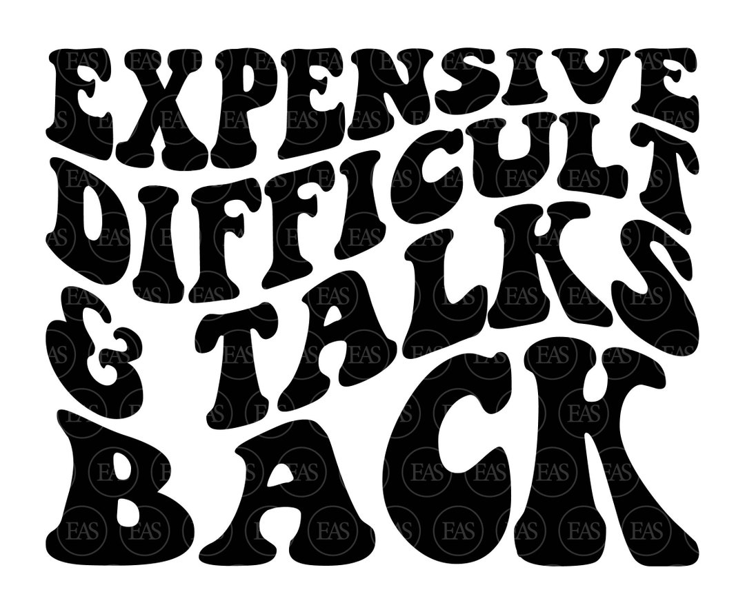 Expensive Difficult Talks Back Svg, Sassy Svg, Funny Shirt, Wavy ...