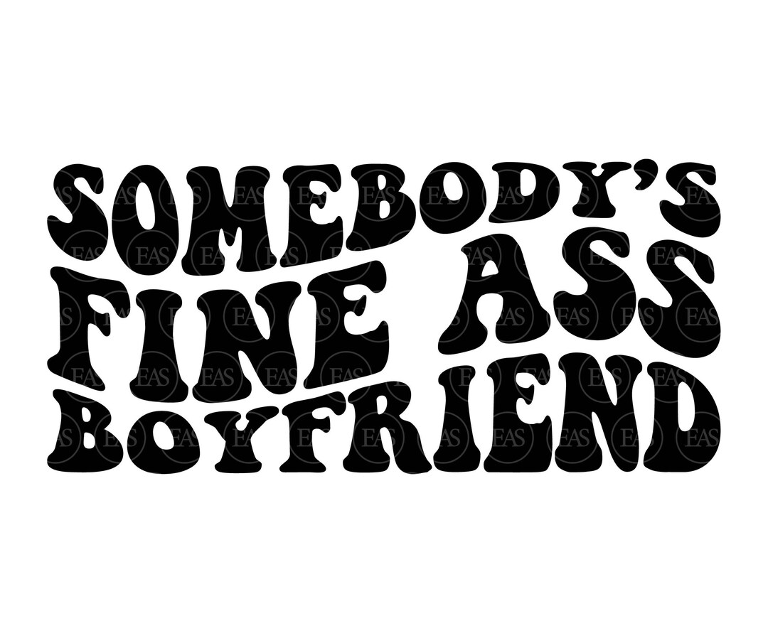 Somebody's Fine Ass Boyfriend Svg, Funny Boyfirend Shirt, Gift for ...