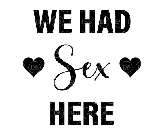 We Had Sex Here Svg Vector Cut File For Cricut Silhouette Etsy Australia