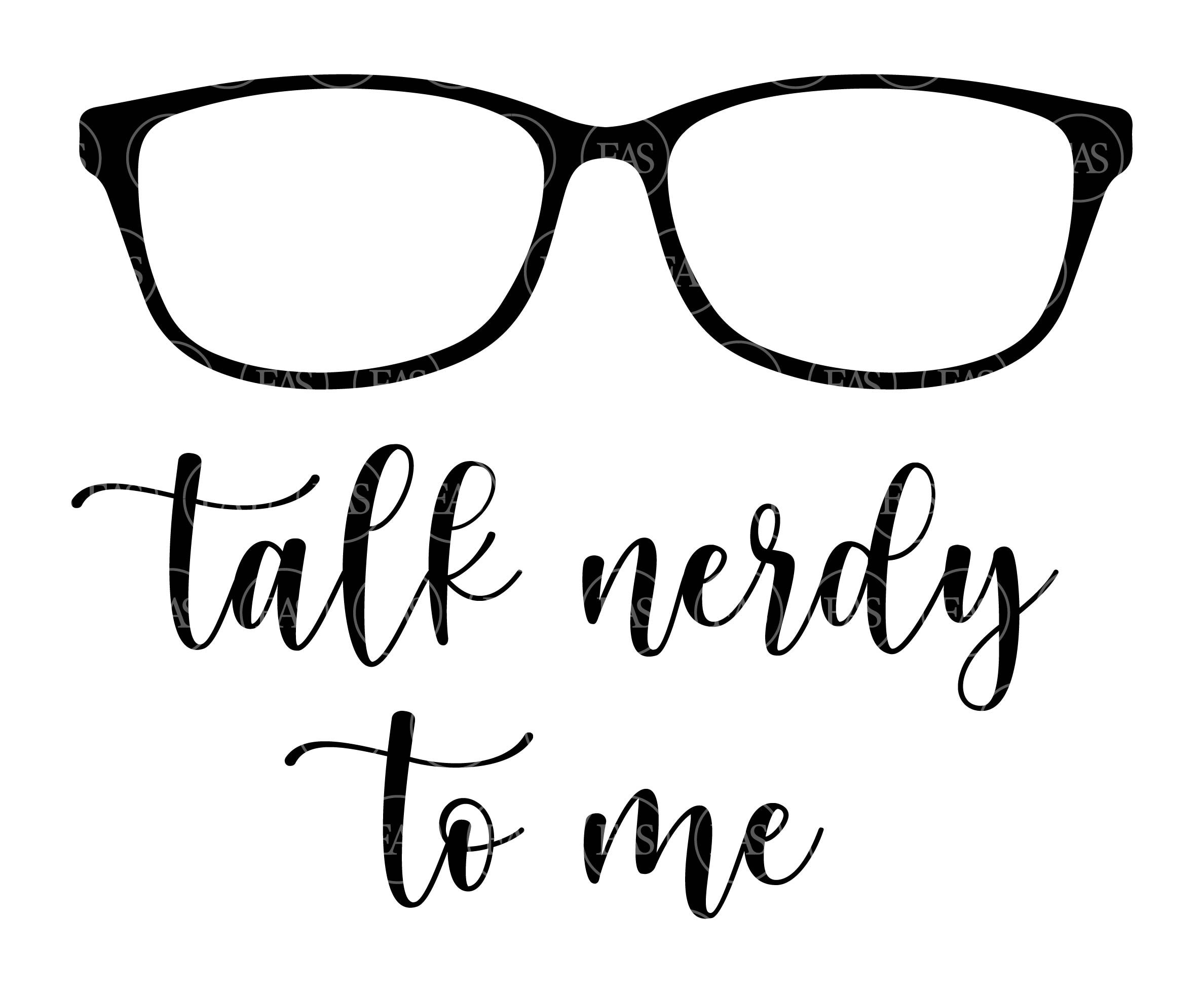 Talk Nerdy to Me Svg Nerdy Glasses Nerd Svg Geek Svg. - Etsy