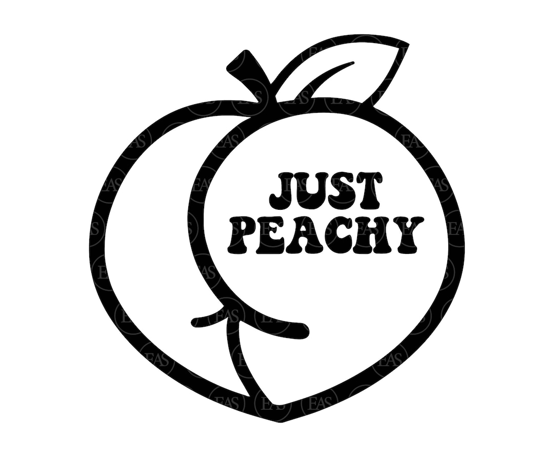 Just Peachy Svg, Peach Ass Svg, Peach Butt Svg. Vector Cut File for ...