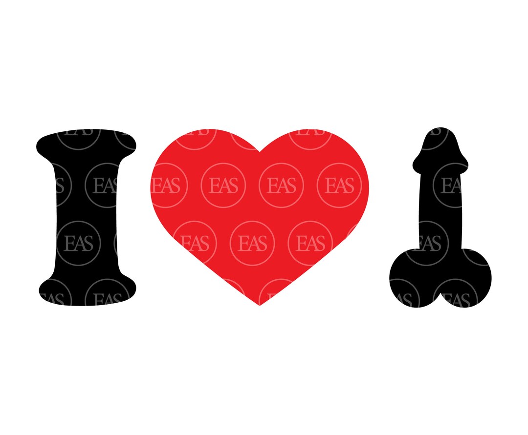 I Love Penis Svg I Love Dick Svg Clip Art Vector Cut File For Cricut