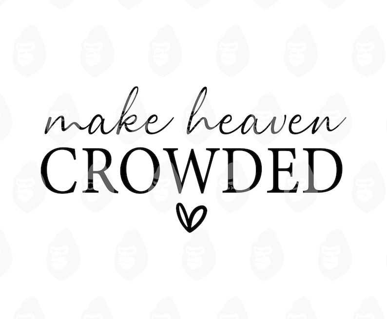 Make Heaven Crowded Svg Png, Christian Quote, Faith Over Fear, Believer ...