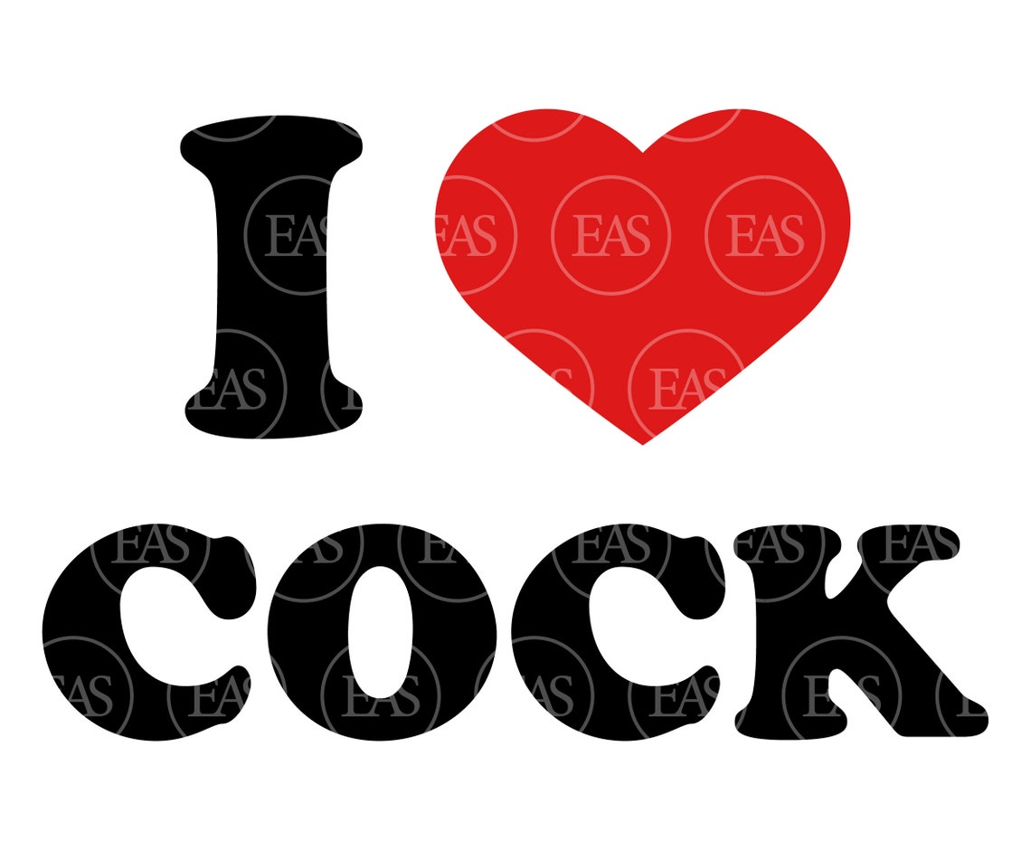I Love Cock Svg, Penis Svg. Vector Cut File for Cricut, Silhouette ...