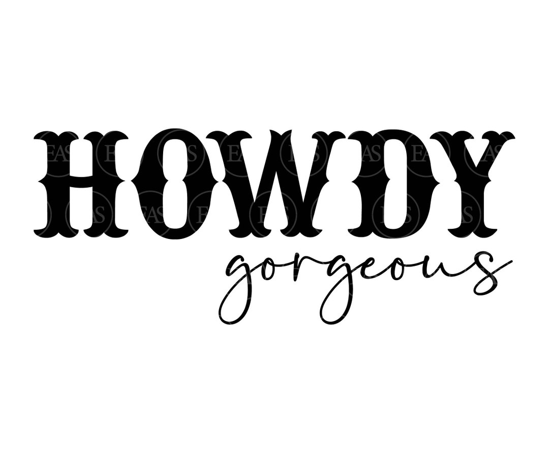 Howdy Gorgeous Svg, Cowboy Svg, Cowgirl Svg, Western Svg, Country Svg ...