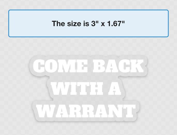 Come Back With A Warrant Transparent Vinyl Sticker | Etsy