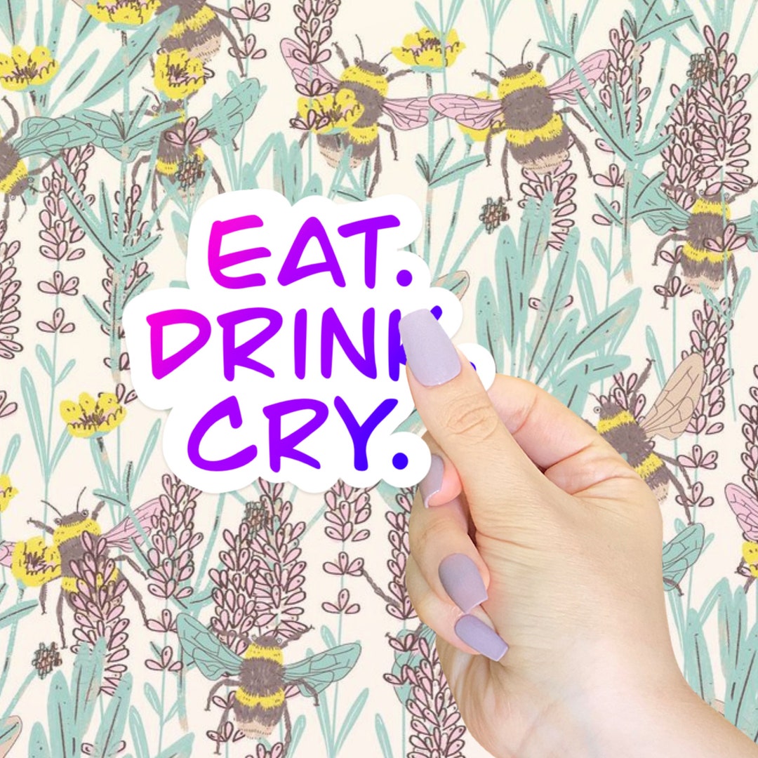 Eat. Drink. Cry. Vinyl Sticker, Funny Sticker, Laptop Decal, Water ...
