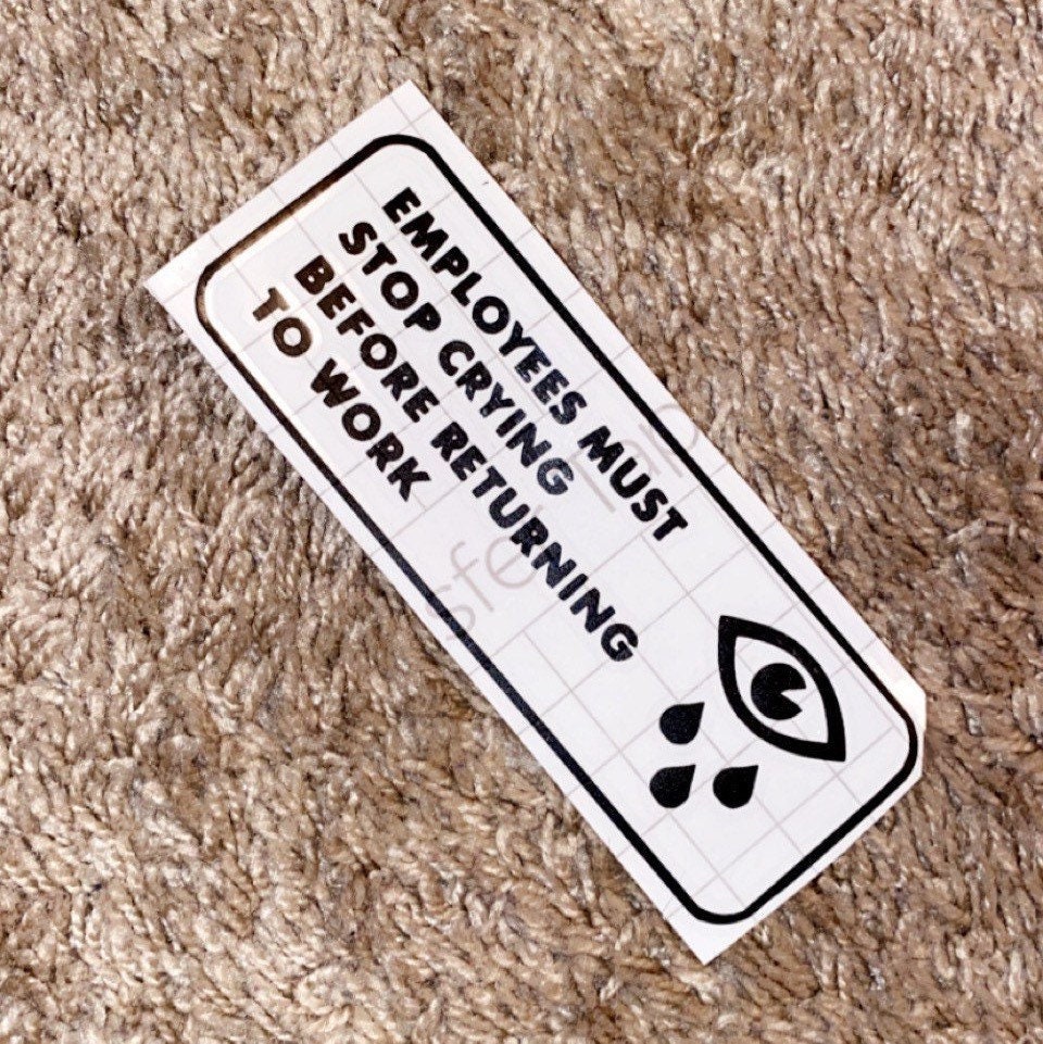 Employees Must Stop Crying Before Returning to Work Vinyl Decal Sticker ...