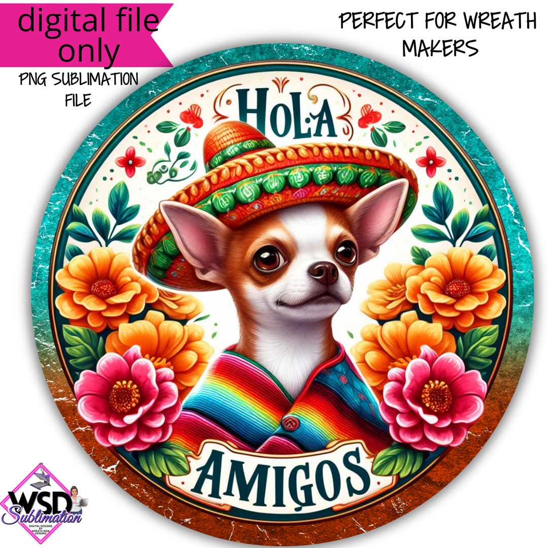 Hola Amigos Chihuahua Fiesta Wreath Sign Spring Garden Sublimation PNG ...