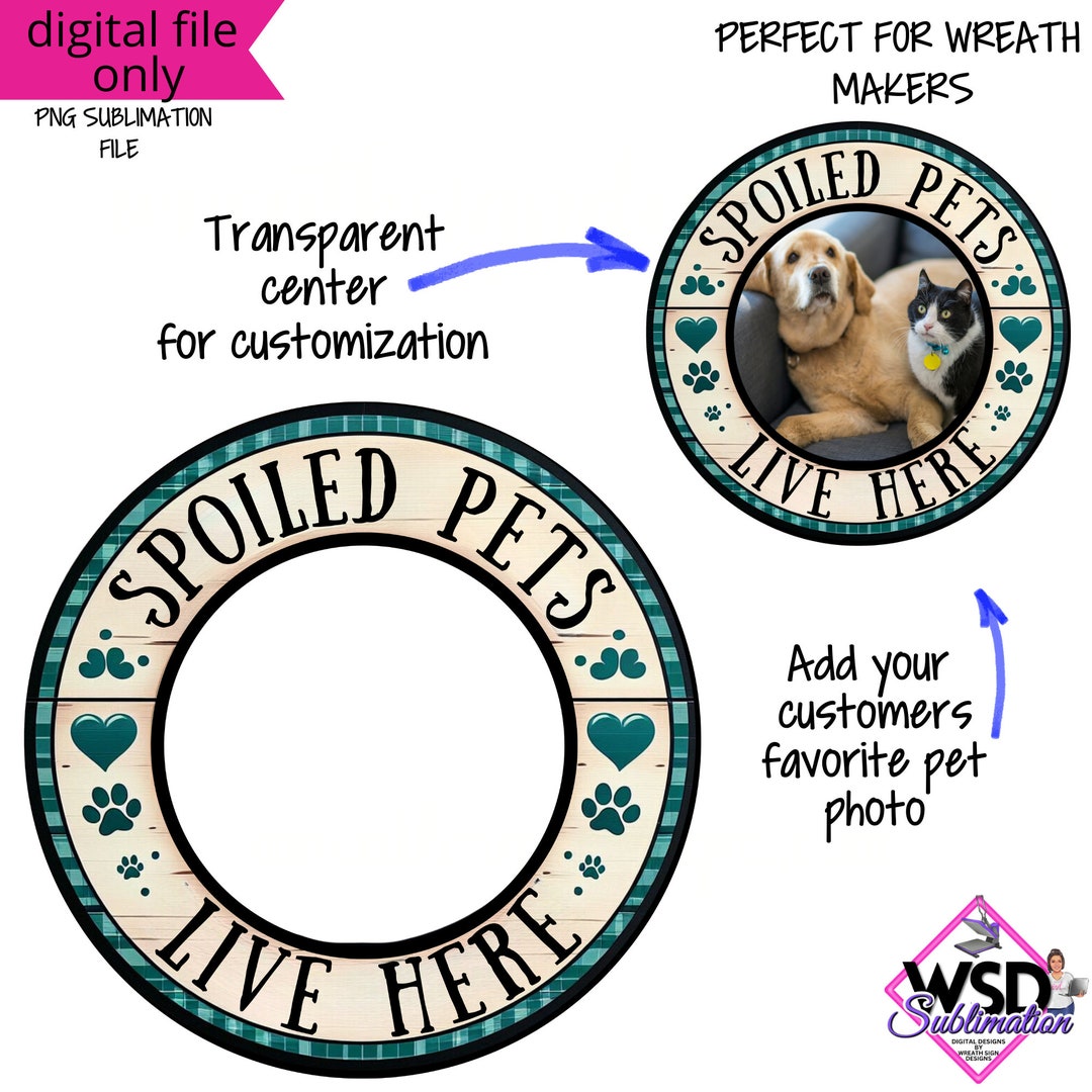 Pet Digital Wreath Sign-spoiled Pets Live Here -sublimation Png- Round ...