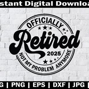 Officially Retired Svg | Retirement Svg 2025 | Cut File, Engraving File ...